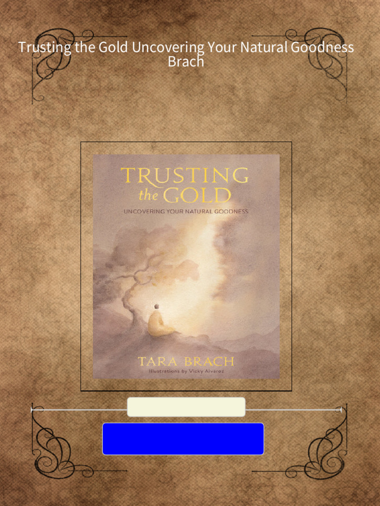 Get Trusting The Gold Uncovering Your Natural Goodness Brach PDF Ebook With Full Chapters Now ...