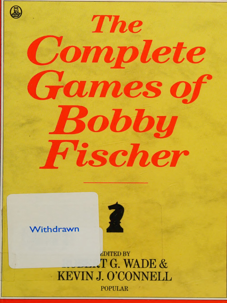 Wade, O'Connell - The Games of Robert Fischer (1992) | PDF | Chess ...