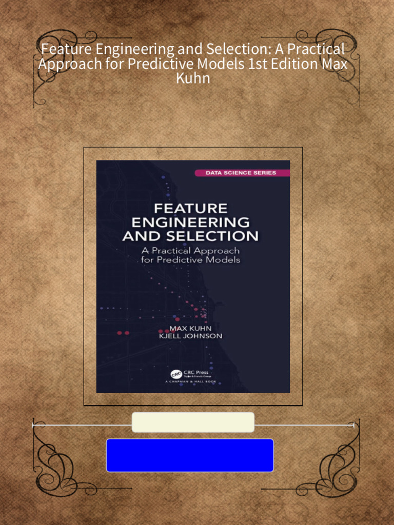 Feature Engineering and Selection: A Practical Approach For Predictive Models 1st Edition Max ...