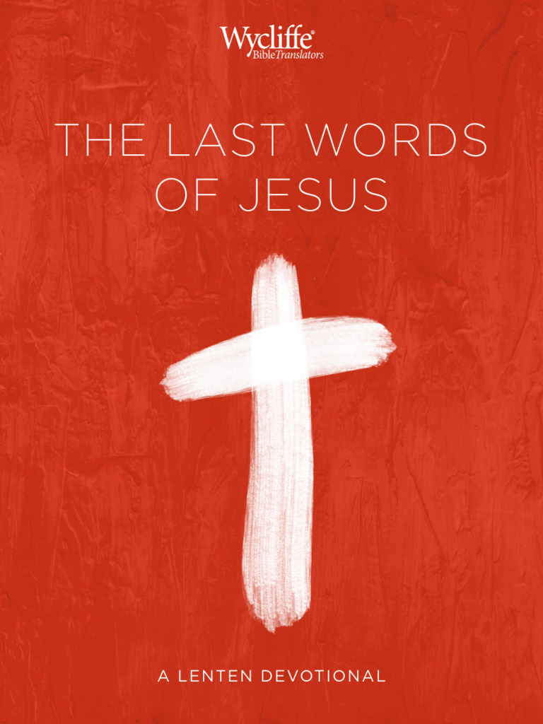 Wycliffe Lenten Devotional The Last Words of Jesus | PDF | Jesus | Eucharist