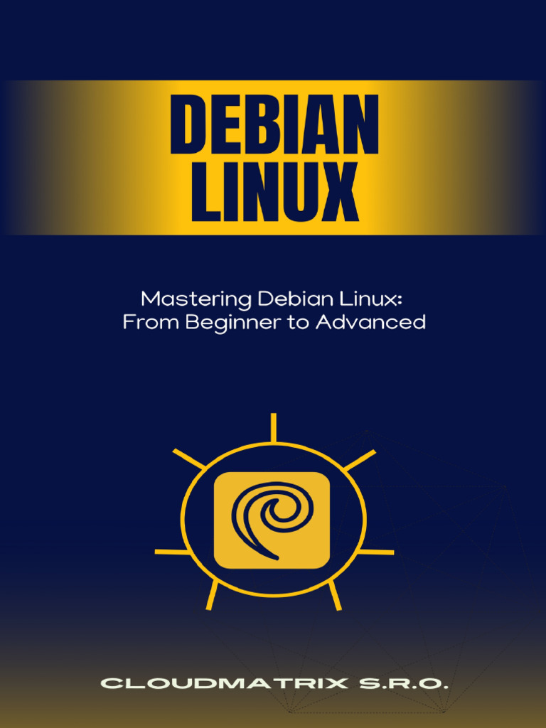 Mastering Debian Linux. From Beginner To Advanced 2024 | PDF | Linux Distribution | Linux
