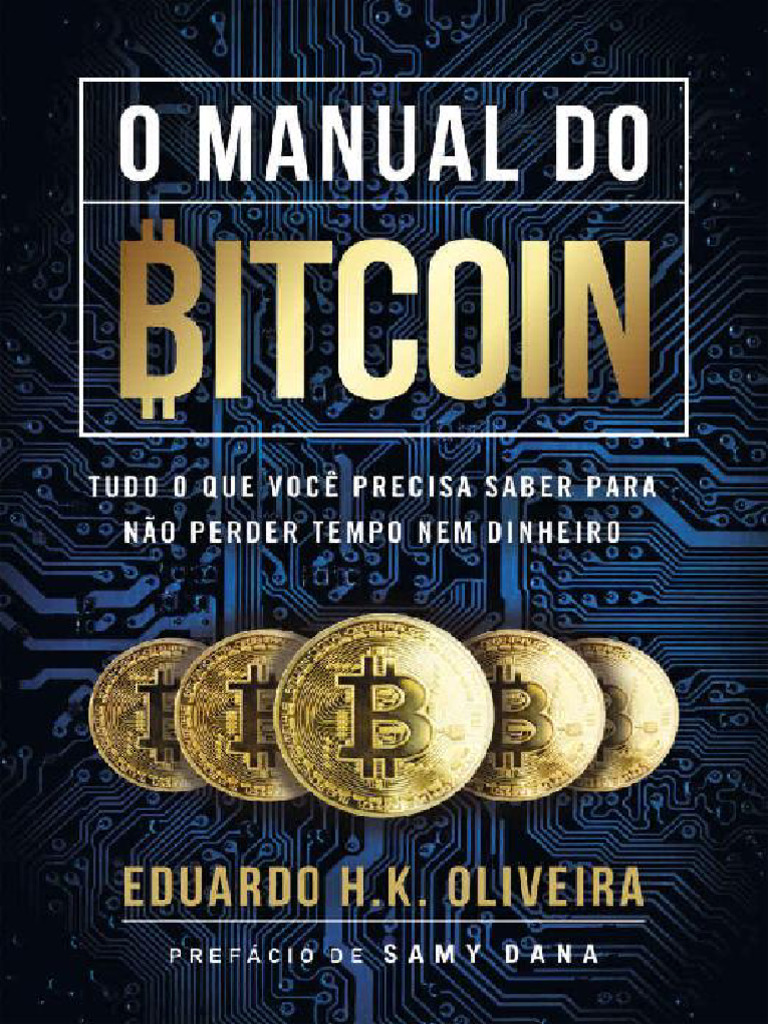 O MANUAL DO BITCOIN Tudo o Que Você Precisa Saber para Não Perder Tempo (Eduardo H.K. Oliveira ...