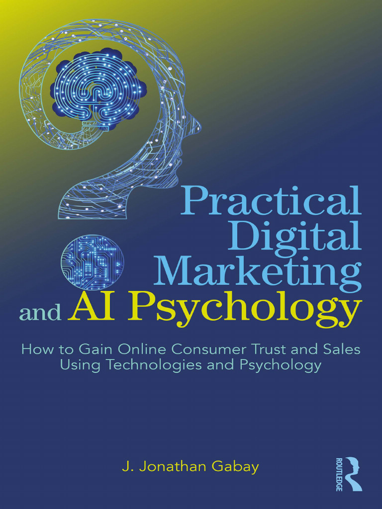 J. Jonathan Gabay - Practical Digital Marketing and AI Psychology_ How ...