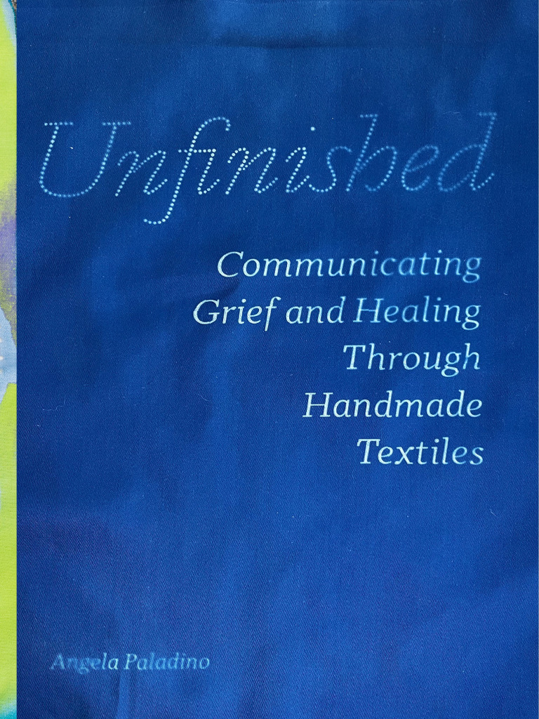 Unfinished - Communicating Grief & Healing Through Handmade Textiles ...