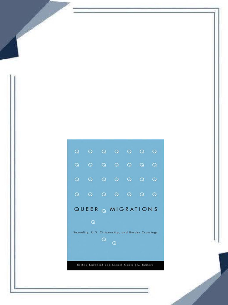Queer Migrations Sexuality U S Citizenship and Border Crossings 1st Edition Eithne Luibheid ...