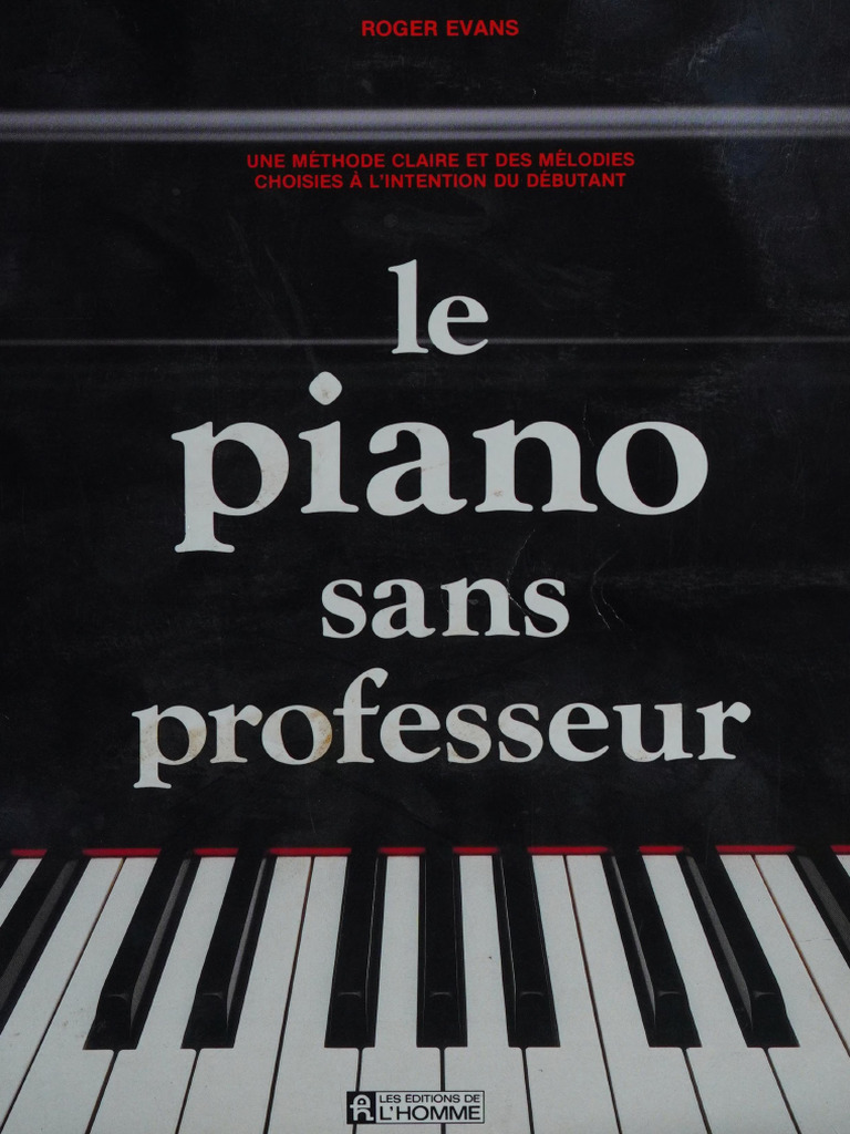 Le Piano Sans Professeur Une Methode Claire Et Des Melodies Choisies A ...