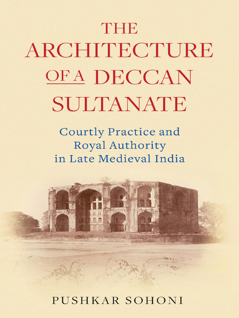 The Architecture of A Deccan Sultanate Courtly Practice and Royal ...