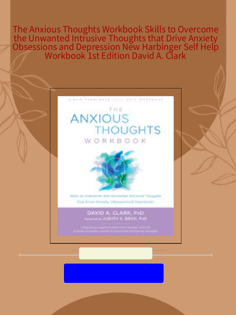 The Anxious Thoughts Workbook Skills to Overcome the Unwanted Intrusive Thoughts that Drive ...