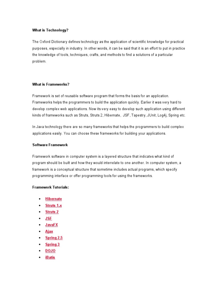 What Is Technology?: Hibernate Struts 1.X Struts 2 JSF Javafx Ajax Spring 2.5 Spring 3 Dojo ...