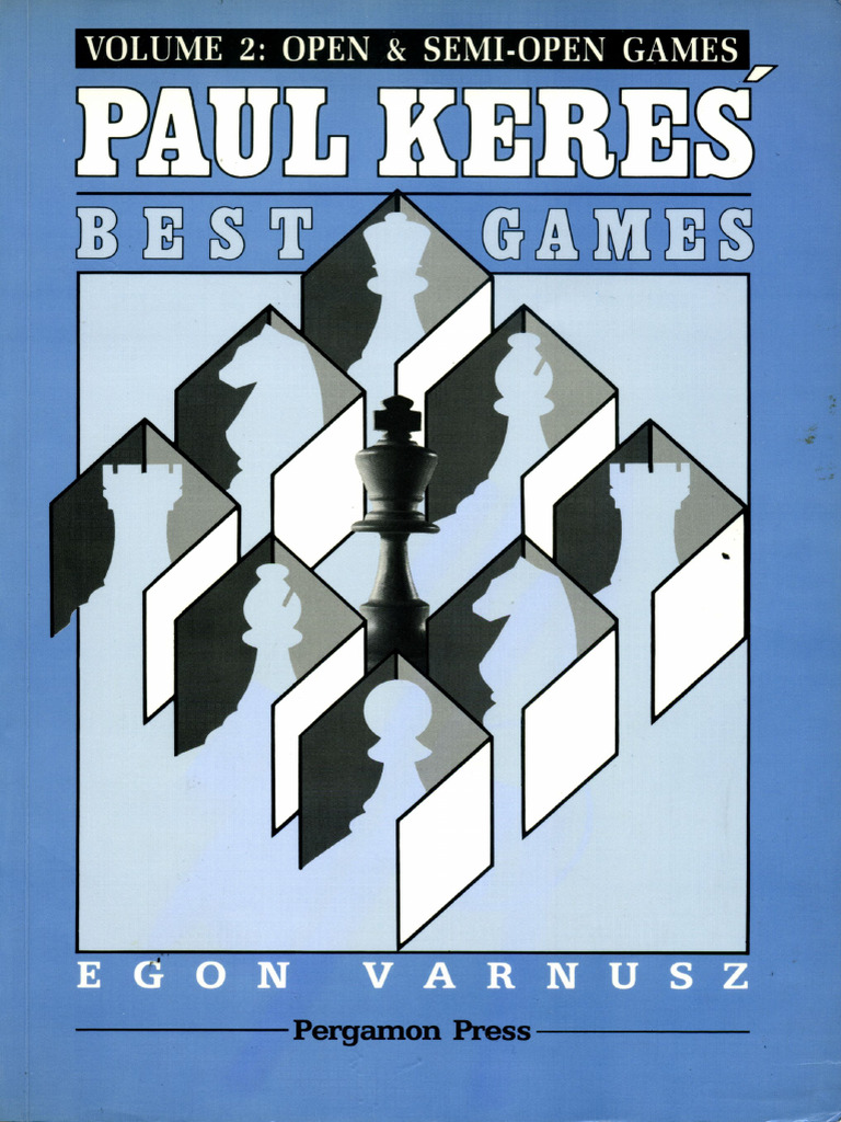 Paul Keres Best Games-Vol.2 Open & Semi-Open Games - Egon Varnusz | PDF ...