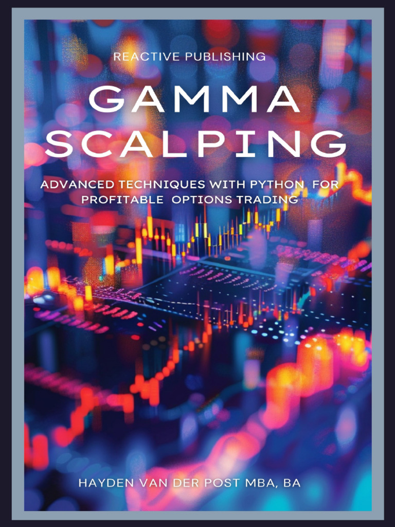 Van Der Post H. Gamma Scalping. Advanced Python Techniques... Trading... For 2024 | PDF | Greeks ...