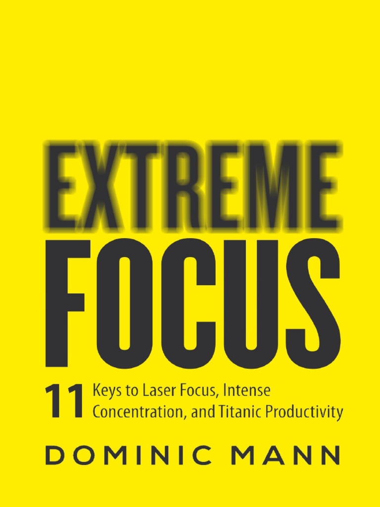 Extreme Focus - 11 Keys To Laser Focus Intense Concentration and ...