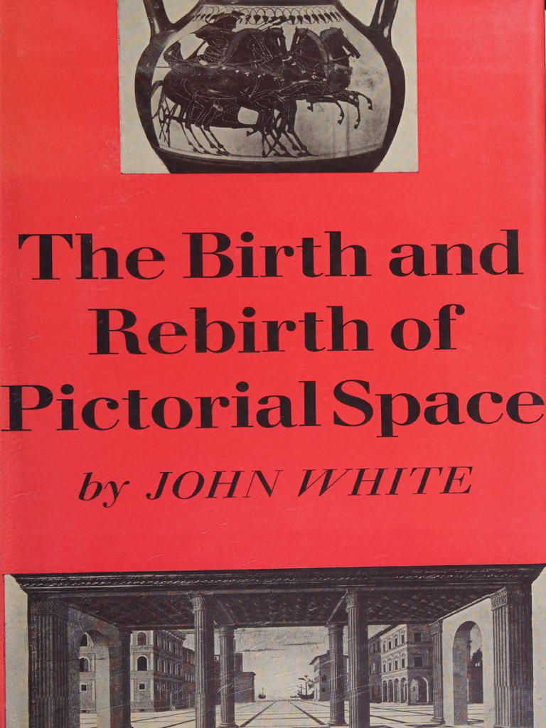 The Birth and Rebirth of Pictorial Space - John White | PDF ...