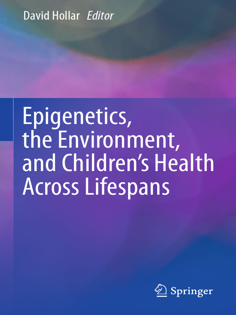 Epigenetics, The Environment, and Children's Health Across Lifespans ...