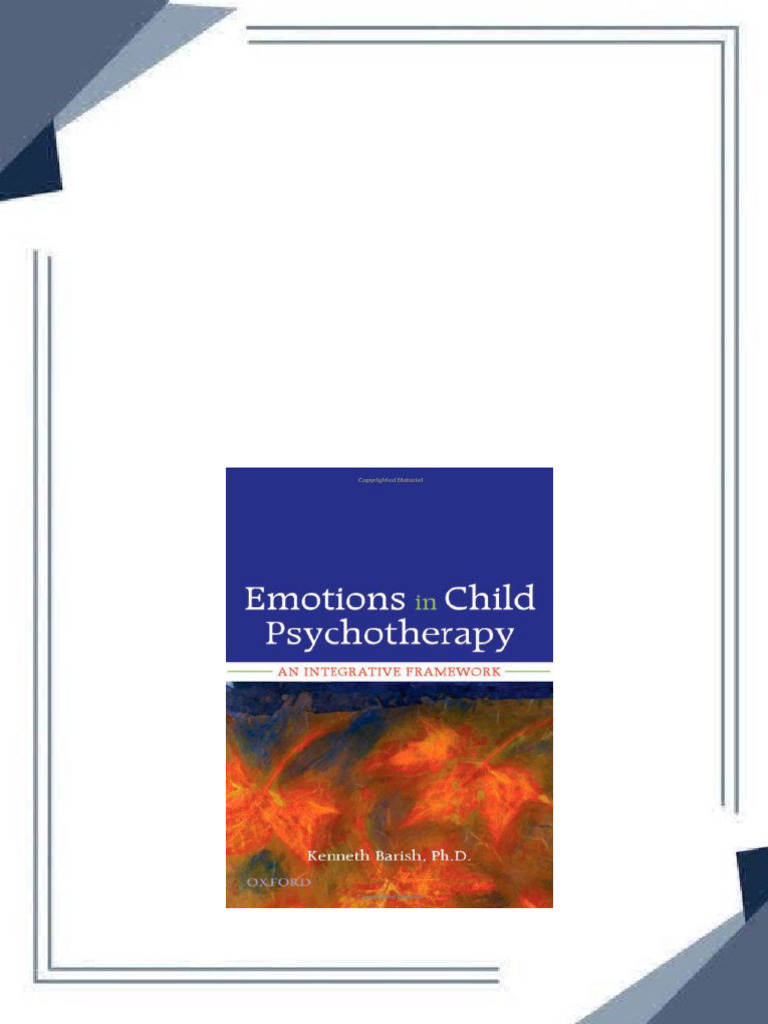 Emotions in Child Psychotherapy An Integrative Framework 1st Edition Kenneth Barish - The full ...