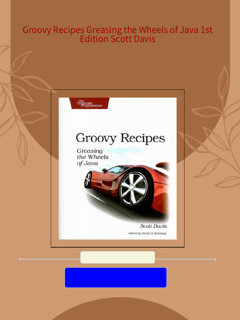 Groovy Recipes Greasing the Wheels of Java 1st Edition Scott Davis - The full ebook with all ...
