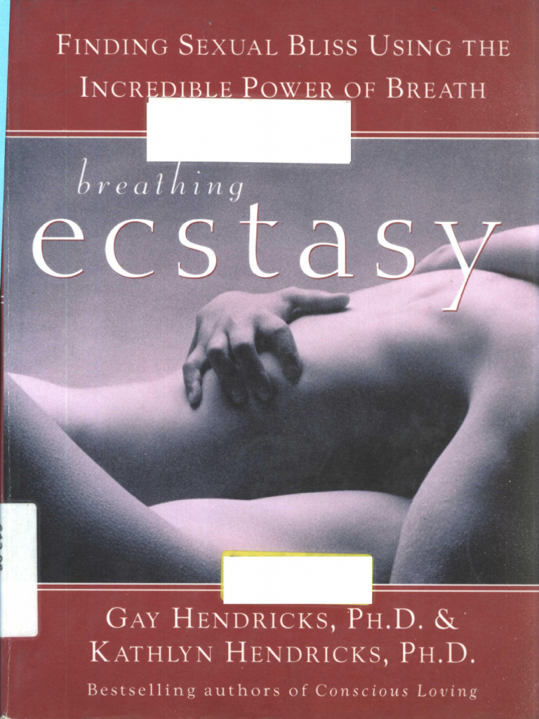 Gay Hendricks, Kathlyn Hendricks - Breathing Ecstasy_ Finding Sexual Bliss Using the Incredible ...