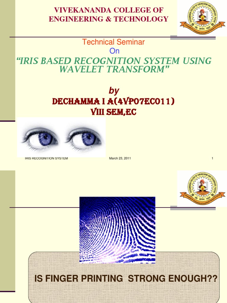 "Iris Based Recognition System Using Wavelet Transform": DECHAMMA I A (4VP07EC011) VIII Sem, EC ...