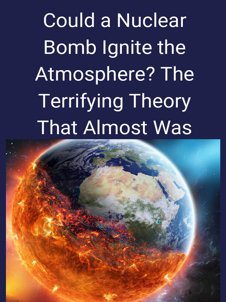 Could A Nuclear Bomb Ignite The Atmosphere The Terrifying Theory That ...