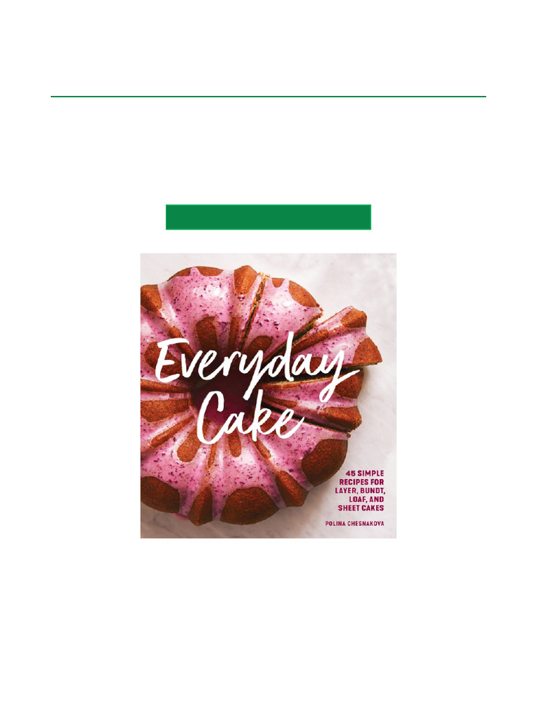 Be First Everyday Cake 45 Simple Recipes For Layer, Bundt, Loaf, and ...