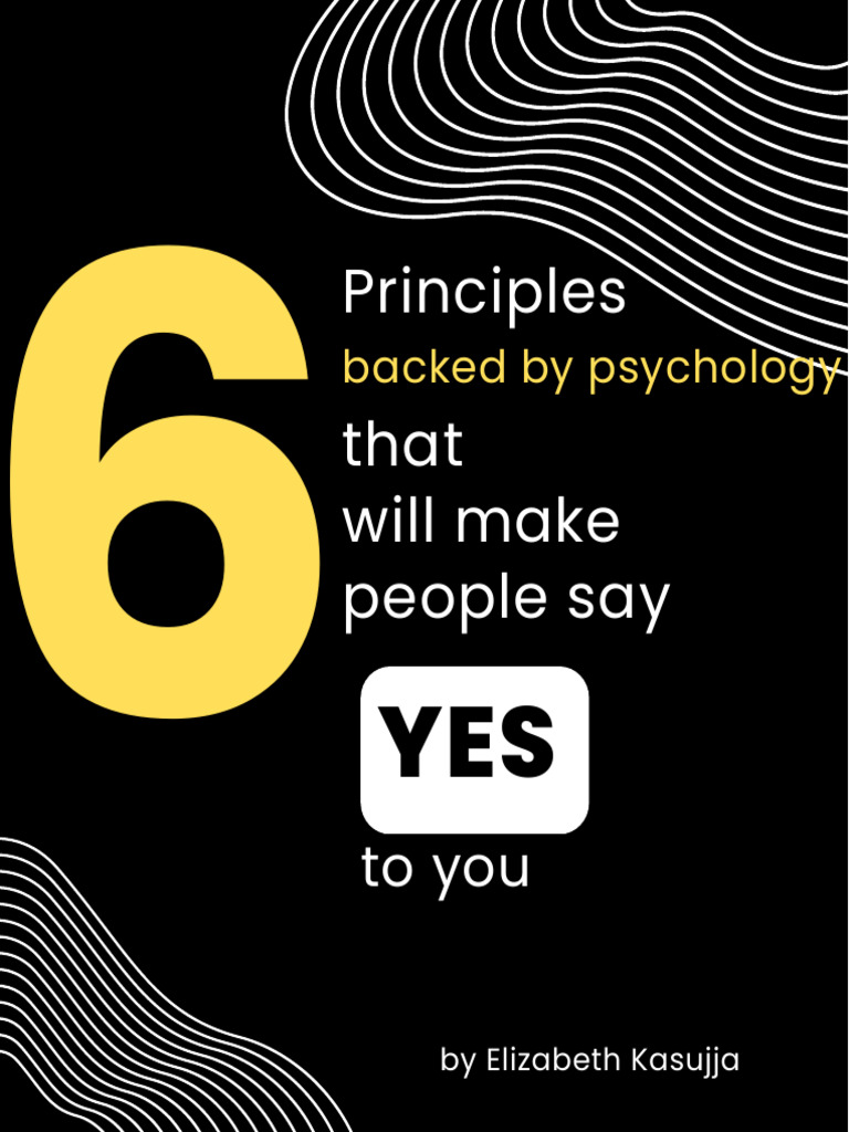 6 Psychology Principles So People Say Yes ElizabethKasujja | PDF
