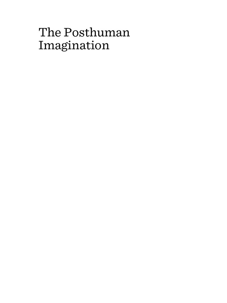 The Posthuman Imagination | PDF | Transhumanism | Posthuman