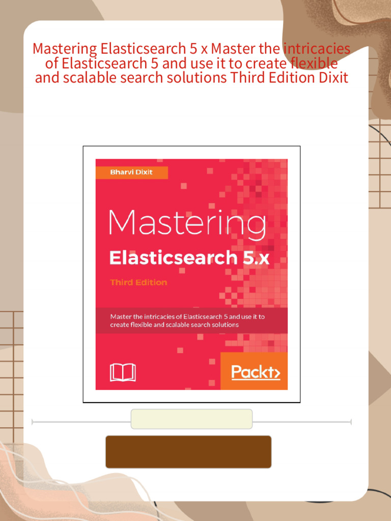 Mastering Elasticsearch 5 x Master the intricacies of Elasticsearch 5 and use it to create ...