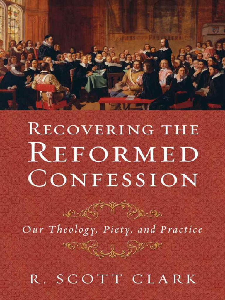Recovering The Reformed Confession Our Theology, Piety, and Practice (R ...
