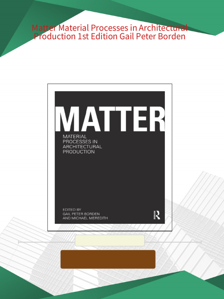 Matter Material Processes in Architectural Production 1st Edition Gail Peter Borden - The Ebook ...