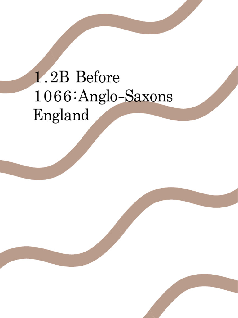 1.2B Before 1066 - Anglo-Saxons England | PDF | Anglo Saxons | England