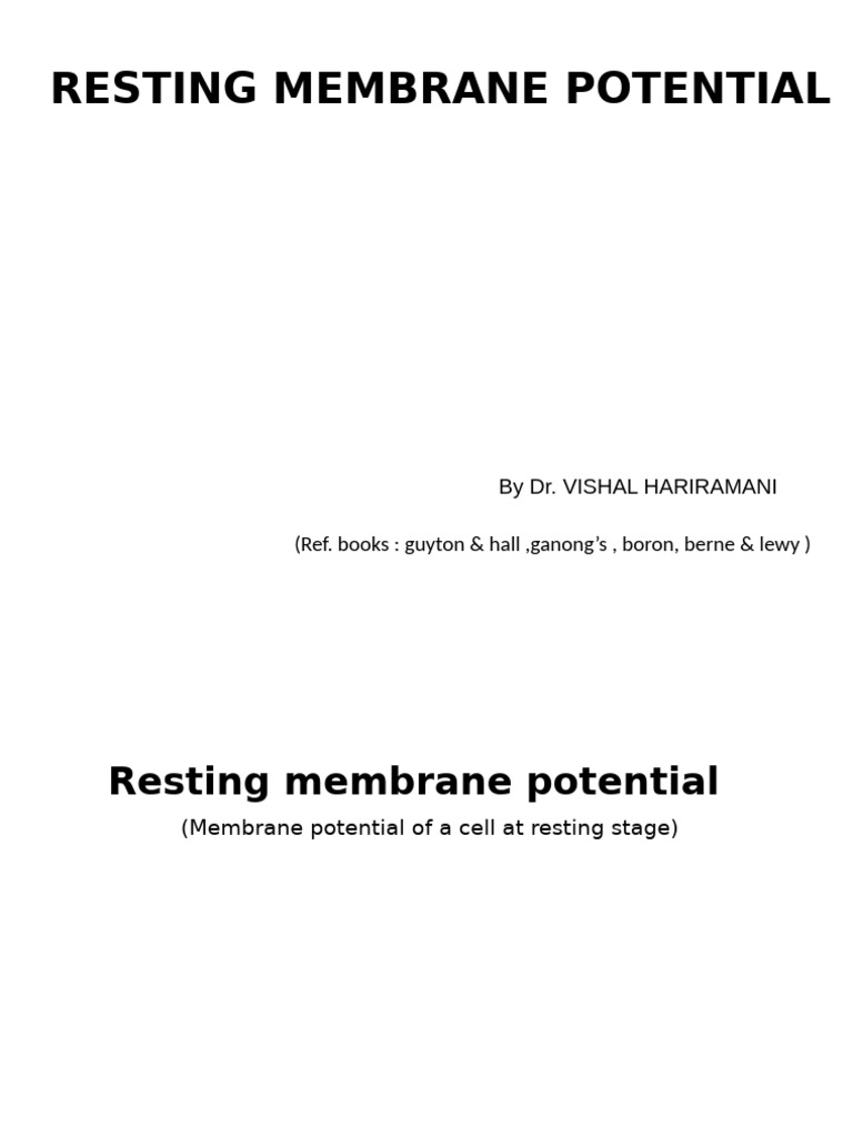 Resting Membrane Potential: (Ref. Books: Guyton & Hall, Ganong's, Boron ...