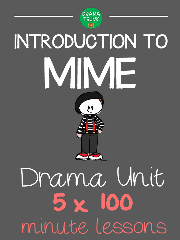 2 - INTRODUCTION TO MIME Drama Unit (5 X 100 Min Detailed Lessons) NO ...