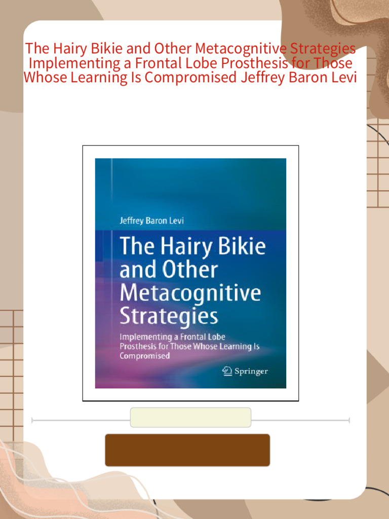 The Hairy Bikie and Other Metacognitive Strategies Implementing A Frontal Lobe Prosthesis For ...