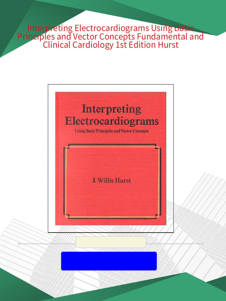 Interpreting Electrocardiograms Using Basic Principles and Vector Concepts Fundamental and ...