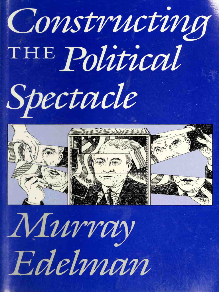 Murray Edelman - Constructing The Political Spectacle-University of ...