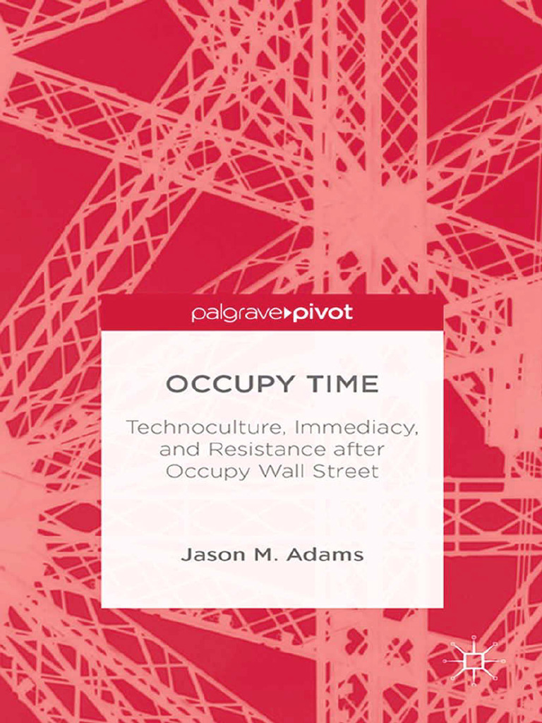Occupy Time - Technoculture, Immediacy, and Resistance After Occupy ...