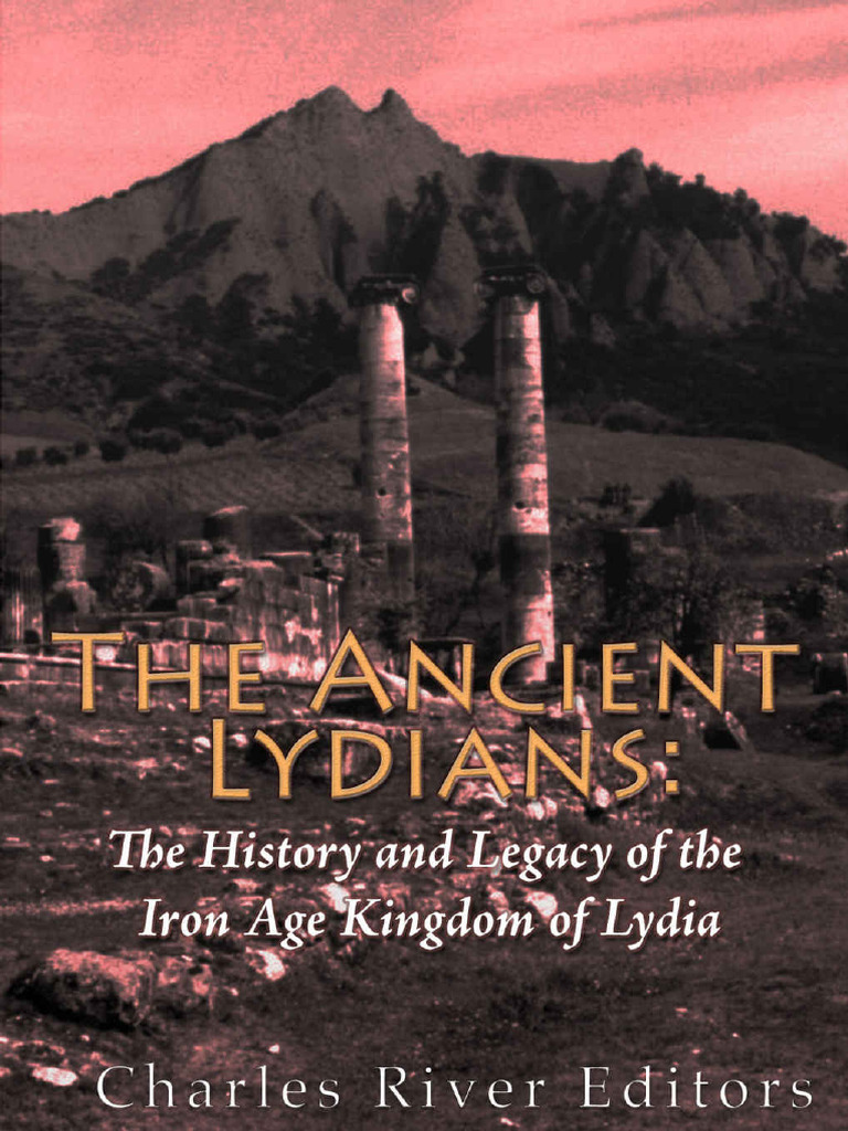 The Ancient Lydians The History and Legacy of The Iron Age Kingdom of ...