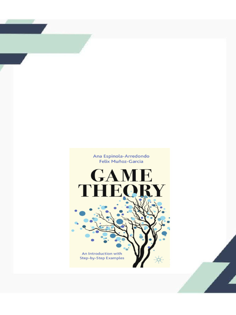 Game Theory: An Introduction With Step-by-Step Examples Ana Espinola-Arredondo - The 2025 Ebook ...