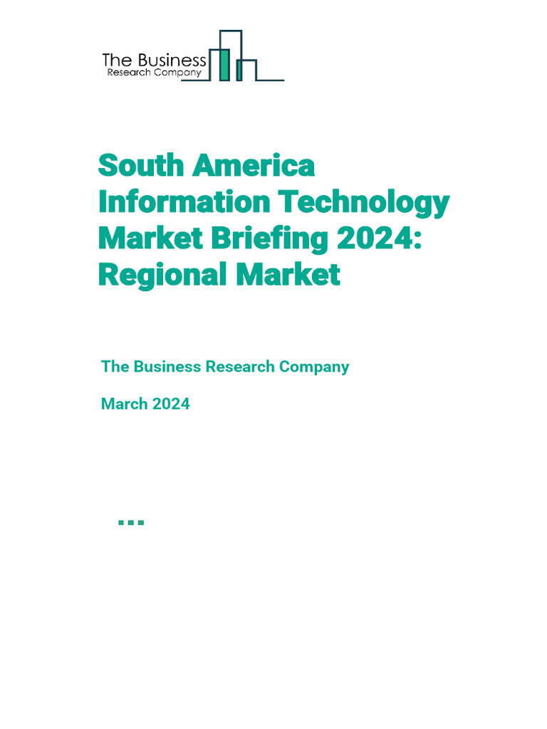 South America Information Technology Market Briefing 2024 - Regional Market Including - IT ...