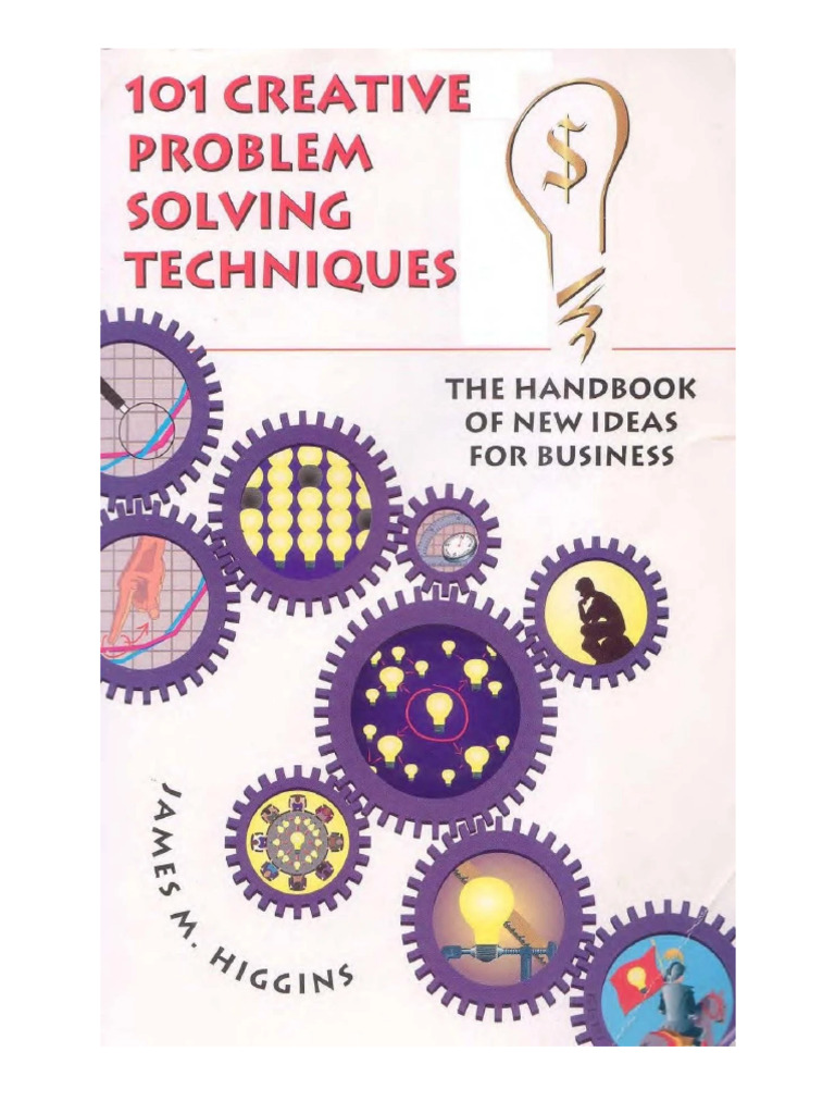 101 Creative Problem Solving Techniques - The Handbook of New Ideas For ...