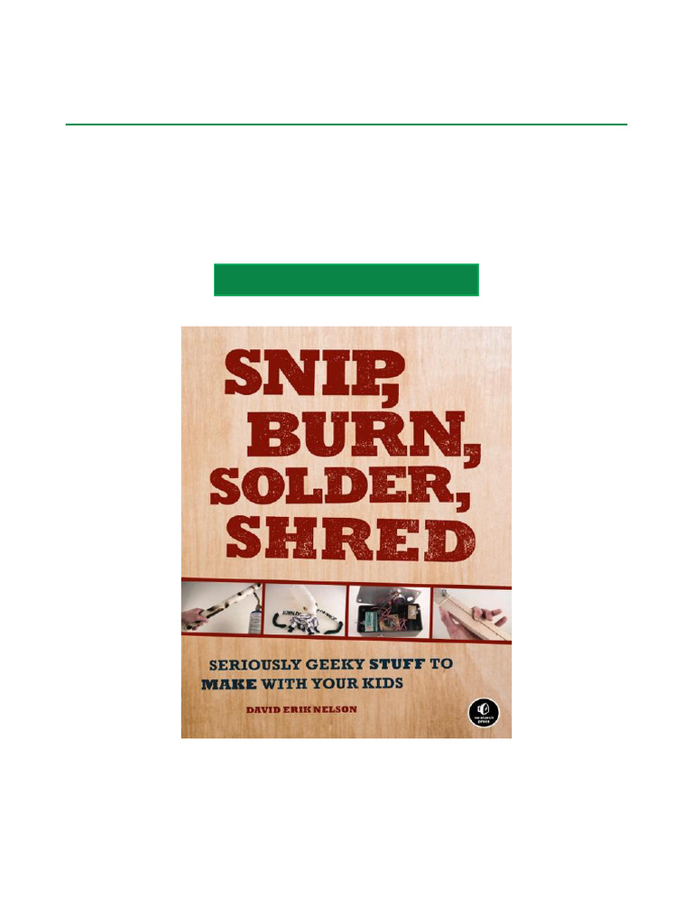 Receive Snip, Burn, Solder, Shred Seriously Geeky Stuff To Make With Your Kids PDF DOCX Download ...
