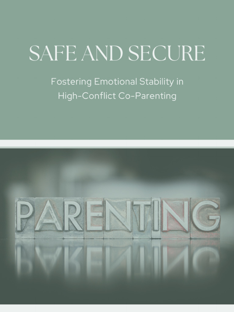 Safe and Secure Fostering Emotional Stability in High-Conflict Co-Parenting 1-7381207 | PDF ...