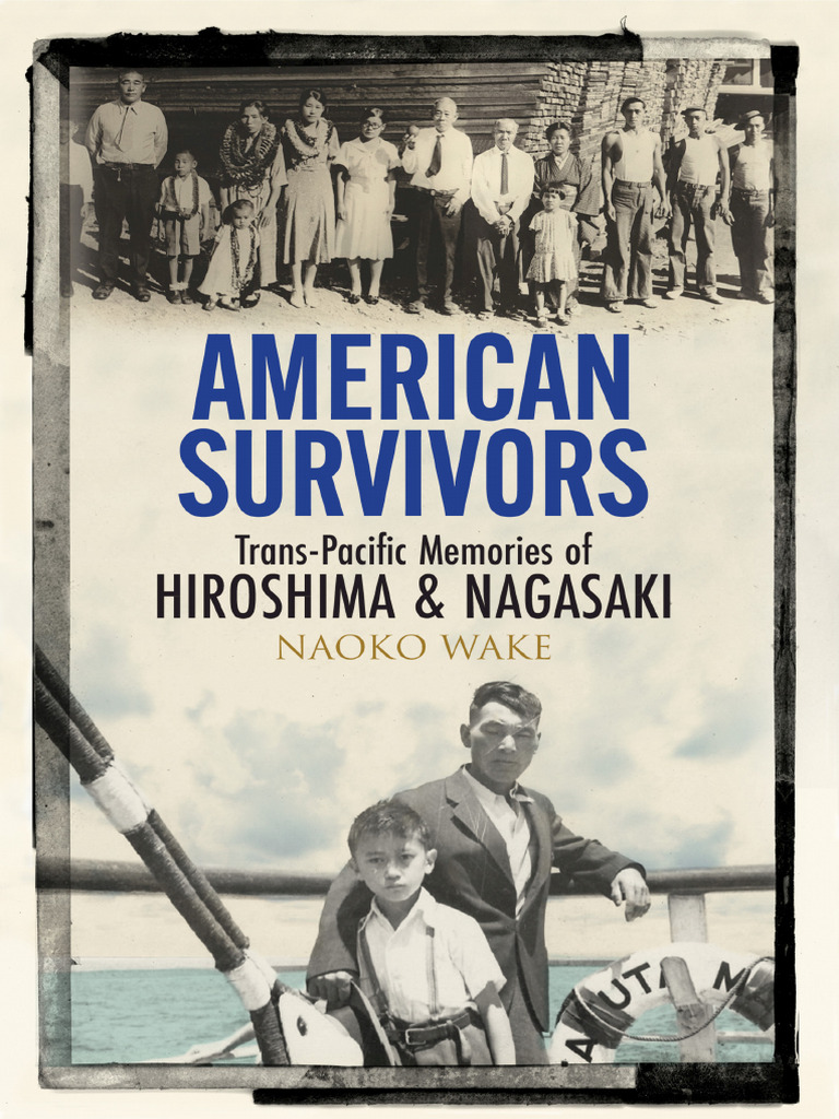 American Survivors Trans Pacific Memories of Hiroshima and Nagasaki ...