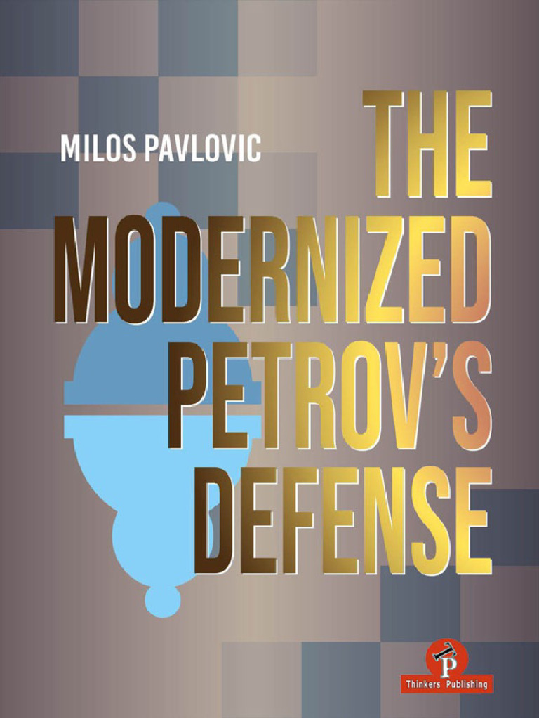 Pavlovic Milos the Modernized Petrovs Defense a Complete Ope | PDF ...