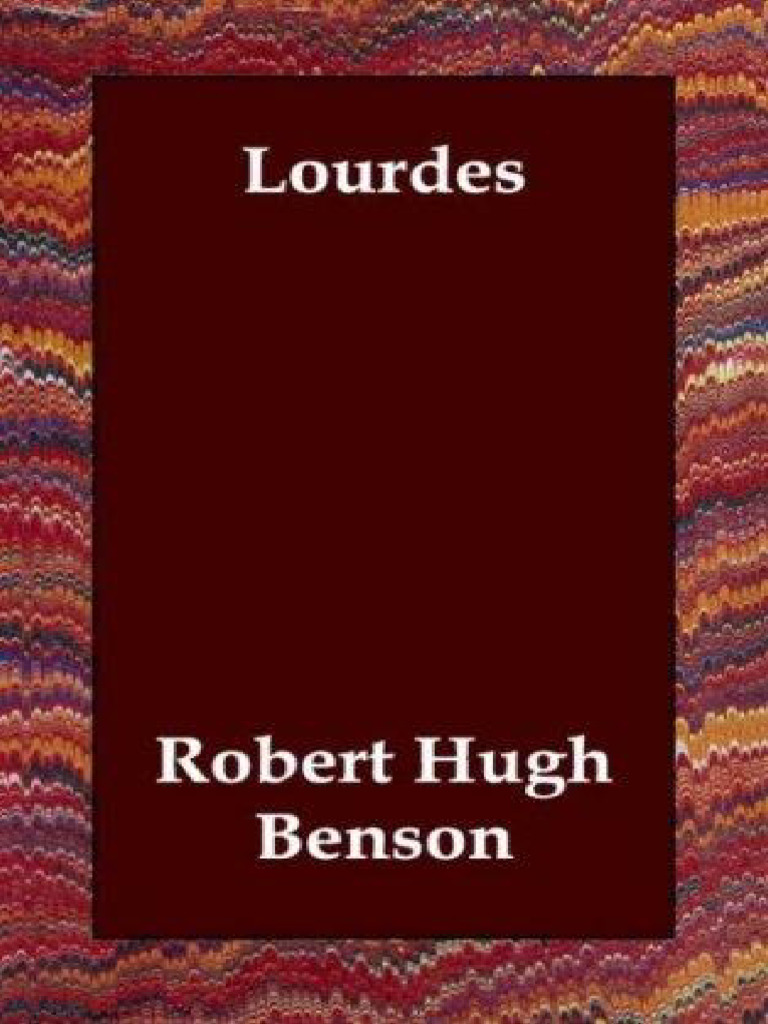 Lourdes (Robert Hugh Benson (Benson, Robert Hugh) | PDF