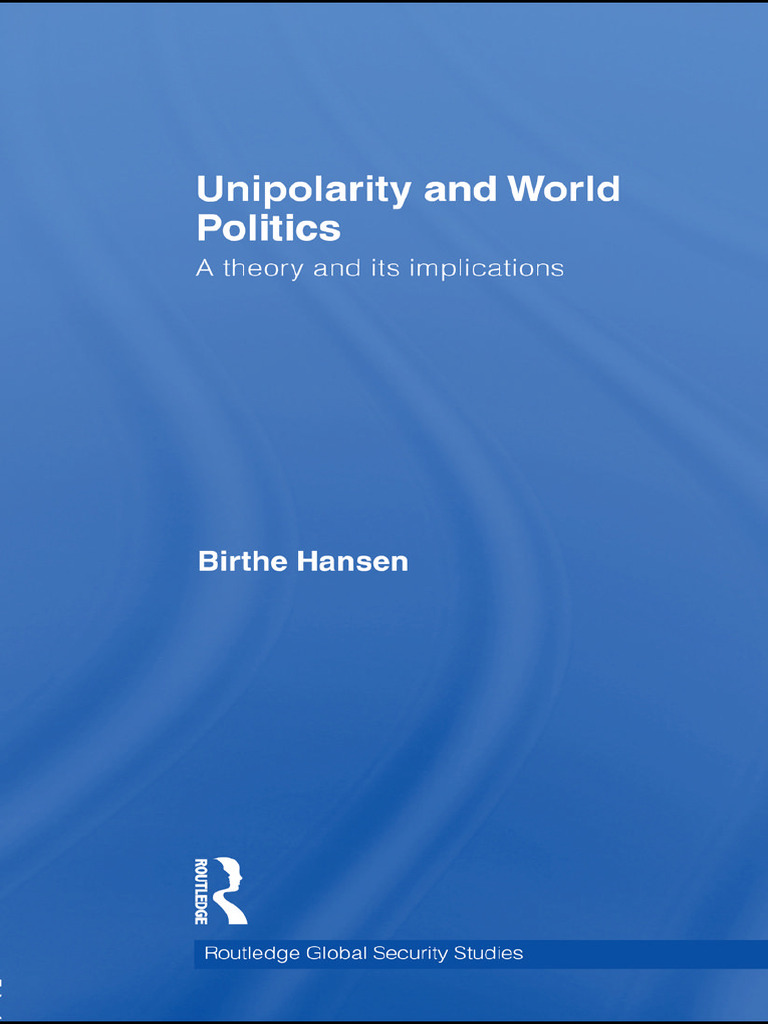 Birthe Hansen - Unipolarity and World Politics_ a Theory and Its ...