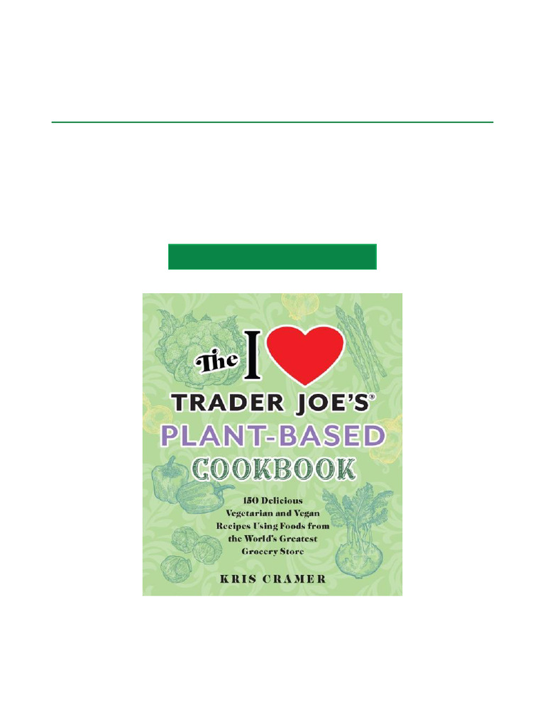 Final Chance The I Love Trader Joe's Plant Based Cookbook 150 Delicious Vegetarian and Vegan ...