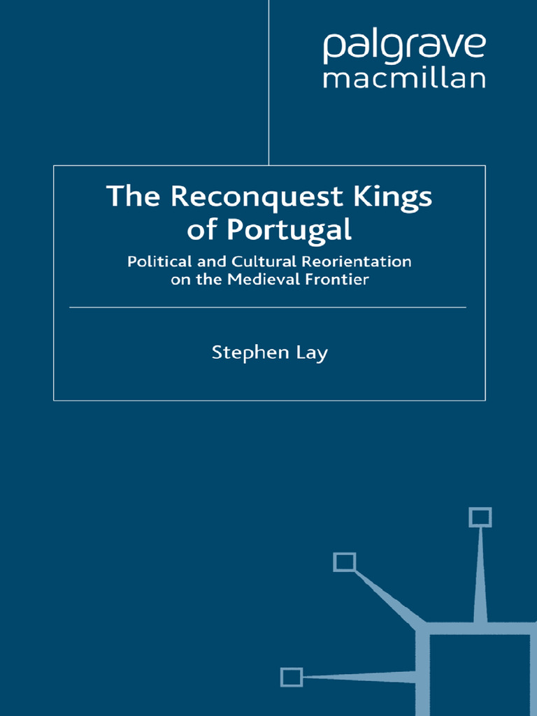 LAY, Stephen, The Reconquest Kings of Portugal - Political and Cultural ...
