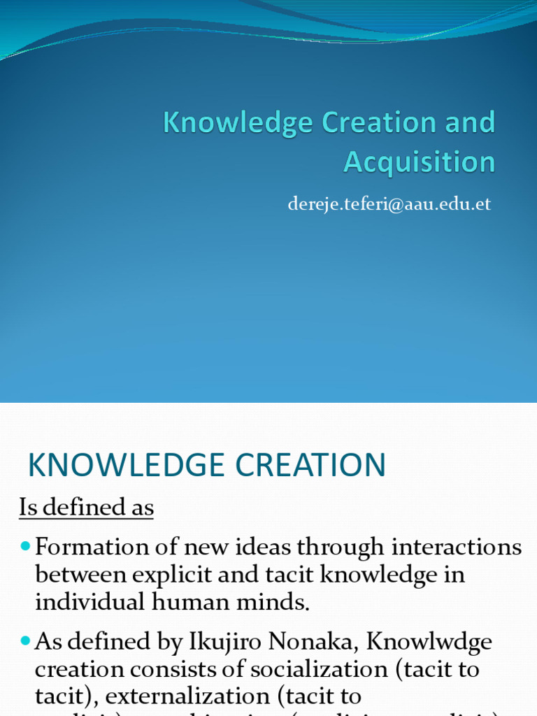 Knowledge Creation and Aquasition | PDF | Tacit Knowledge | Knowledge