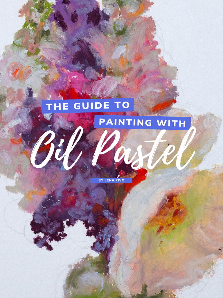 Guide To Oil Pastels Lena Rivo | PDF | Pastel | Paintings